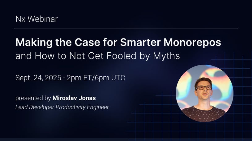Nx Webinar - September 2025 - Making the Case for Smarter Monorepos